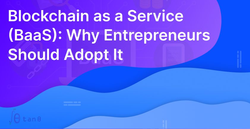 Why Entrepreneurs Should Adopt Blockchain as a Service