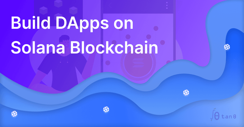 Build DApps on Solana Blockchain