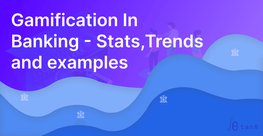 Gamification In Banking - Stats,Trends and examples