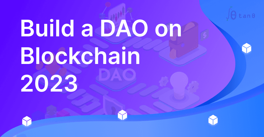 How to build a DAO on Blockchain in 2023